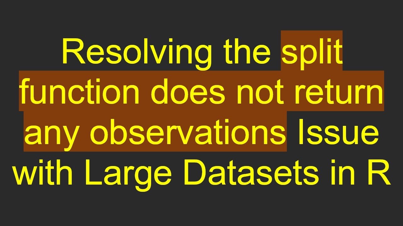 Resolving The Split Function Does Not Return Any Observations Issue