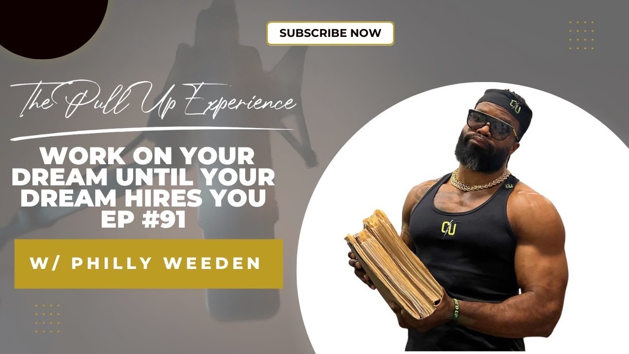 Work On Your Dreams Until Your Dream Hires You EP #91 W/ Philly Weeden ...