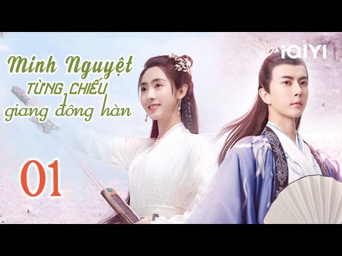 MINH NGUYỆT TỪNG CHIẾU GIANG ĐÔNG HÀN - Tập 01 | Phim Cổ Trang Siêu Hay | iQIYI Phim Thuyết Minh