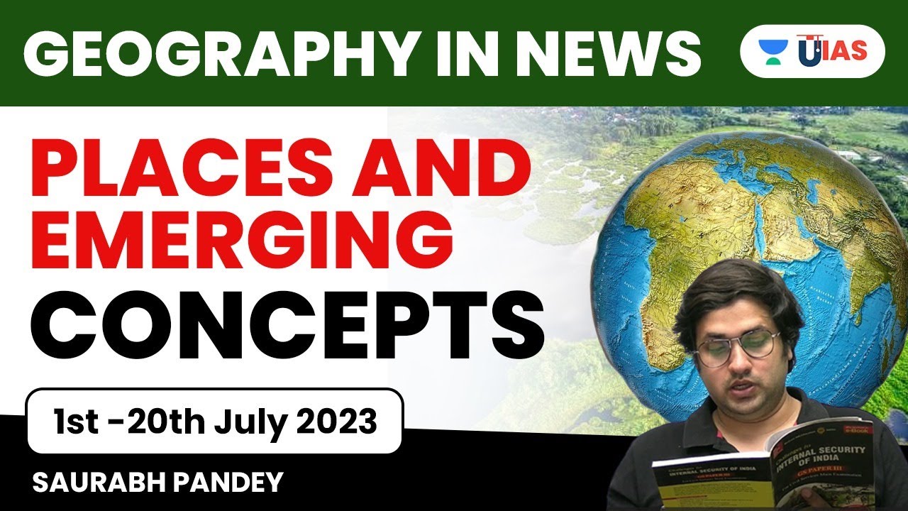 Geography in news II Places and Emerging Concepts (1st -20th July 2023 ...