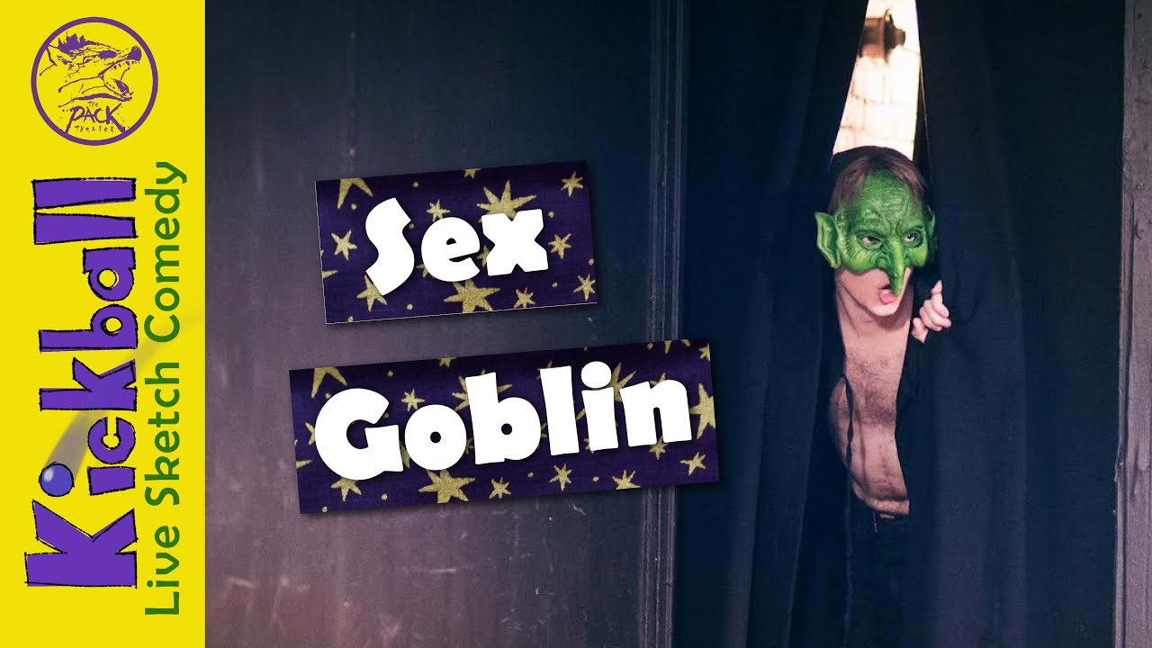 Sex Goblin | Kickball Sketch Comedy - YouTube
