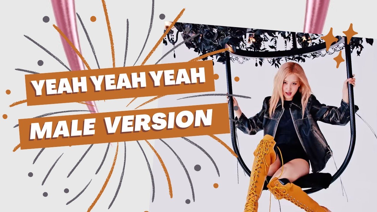 BLACKPINK - 'YEAH YEAH YEAH' [Male Version] - YouTube