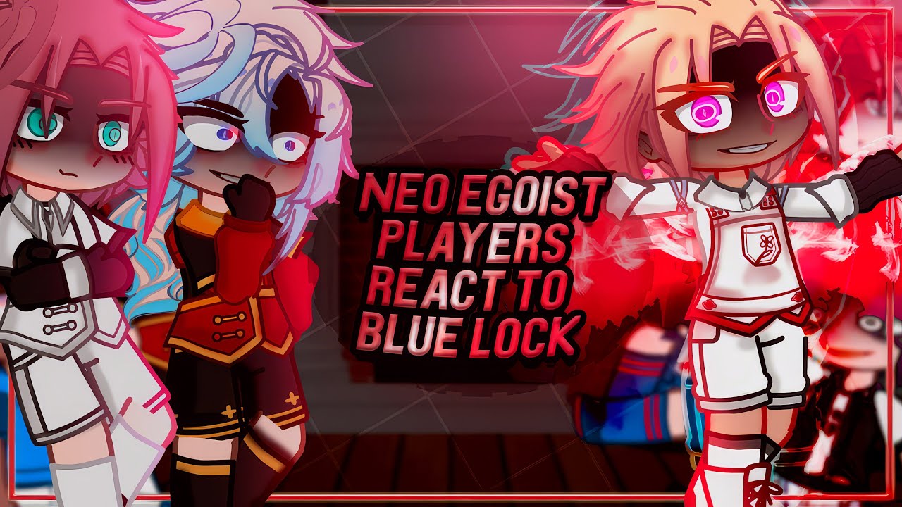 Neo Egoist Players + Sae react to Blue Lock / Isagi, Shidou, Rin ...