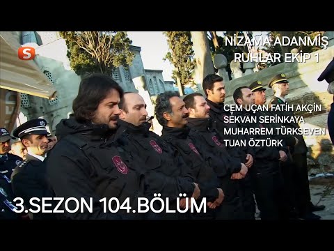 NİZAMA ADANMİŞ RUHLAR EKİP 1 3.SEZON 104.BÖLÜM