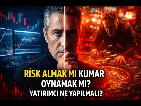 RİSK ALMAK MI KUMAR OYNAMAK MI ? YATIRIMCI NE YAPILMALI?