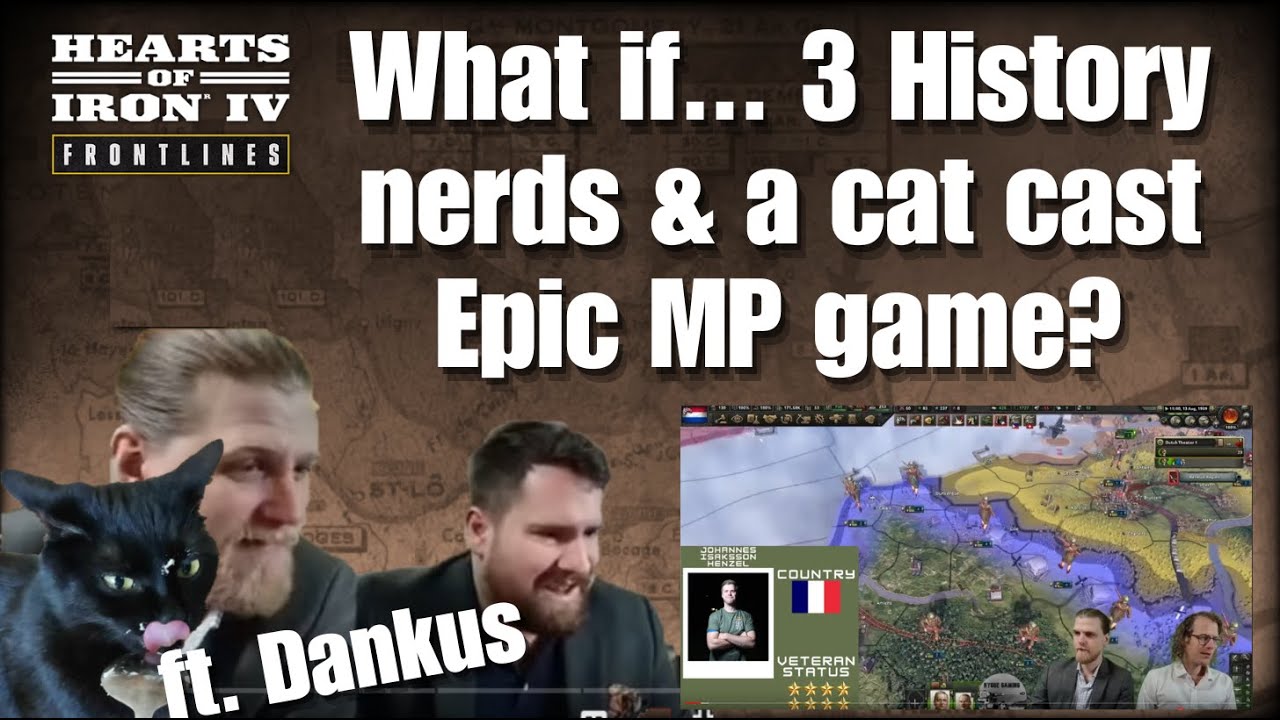 What if... 3 History Nerds & a cat cast epic HOI4 MP game? ft. Dankus ...