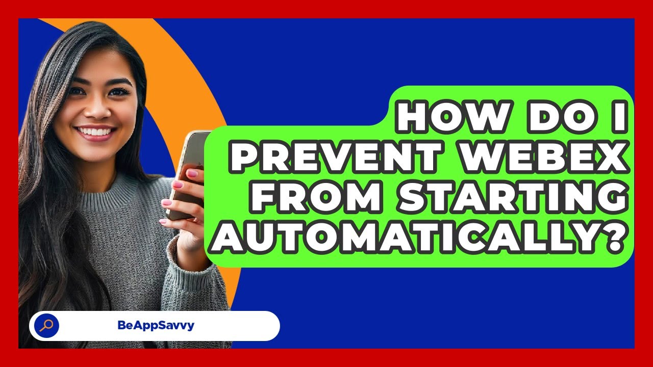 How Do I Prevent Webex From Starting Automatically? - Be App Savvy ...