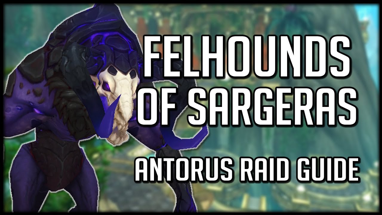 FELHOUNDS OF SARGERAS - Normal / Heroic Antorus Raid Guide | WoW Legion ...