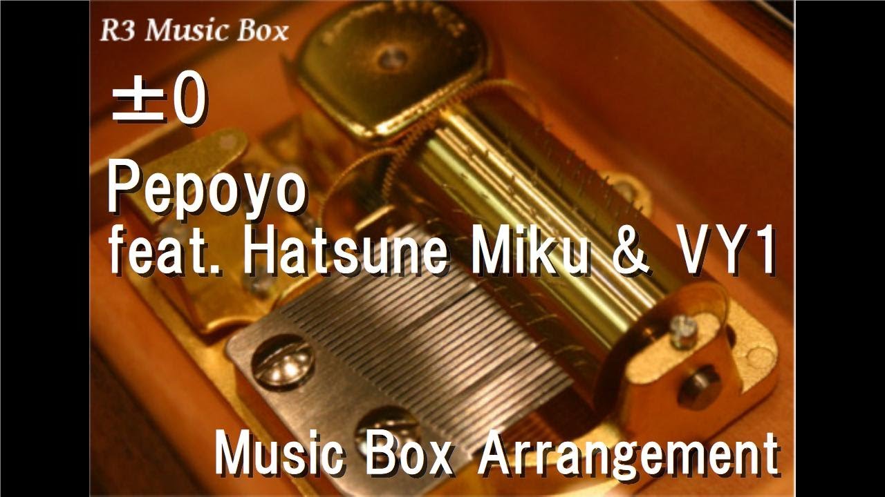 ±0/Pepoyo feat. Hatsune Miku & VY1 [Music Box] - YouTube