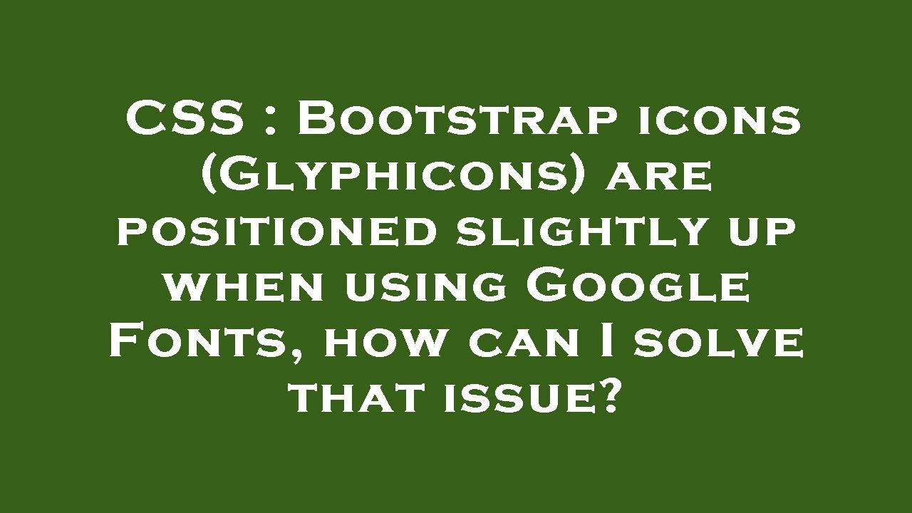 CSS : Bootstrap icons (Glyphicons) are positioned slightly up when ...