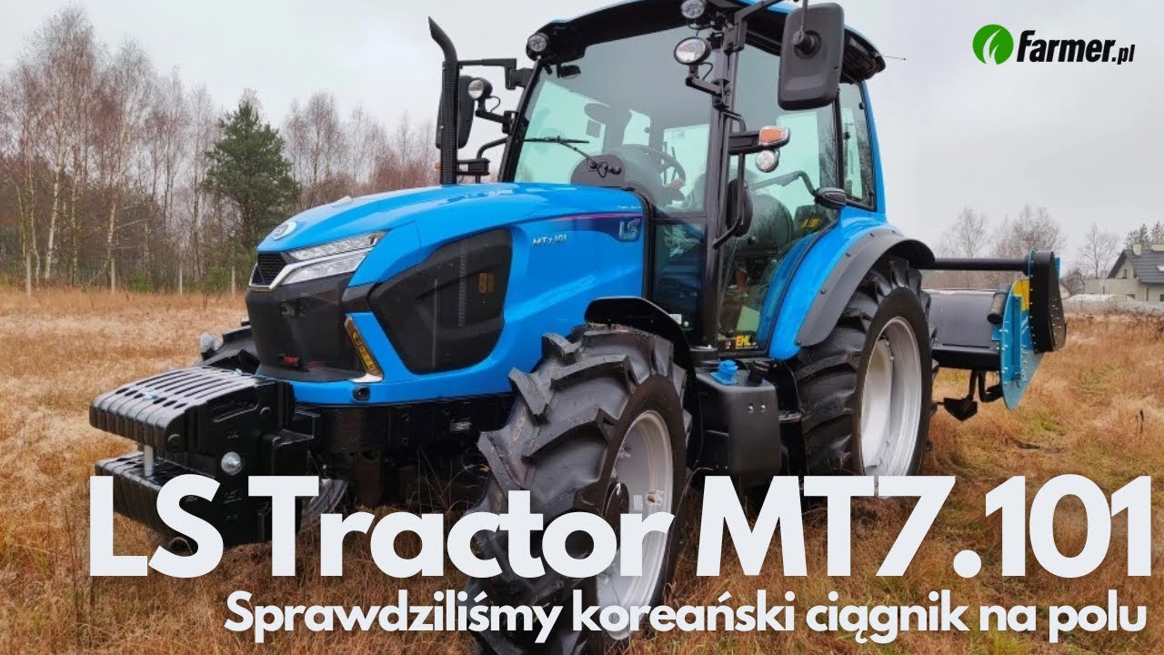 Sprawdziliśmy ciągnik LS Tractor MT7.101 na polu. Co ma do zaoferowania ...