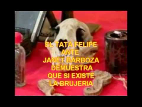 3-BRUJO TATA FELIPE- CON JANET BARBOZA - YouTube