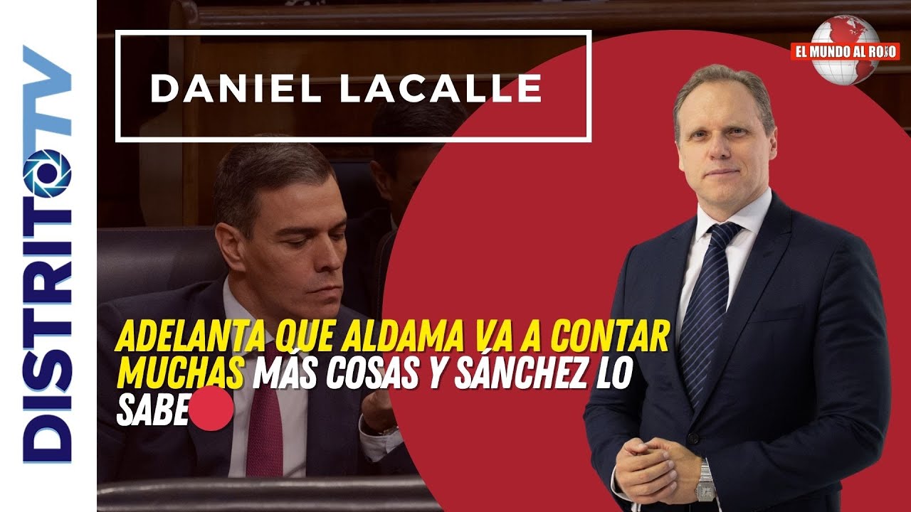🔴DANIEL LACALLE ADELANTA QUE ALDAMA VA A CONTAR MUCHAS MÁS COSAS Y SÁNCHEZ LO SABE🔴 - YouTube