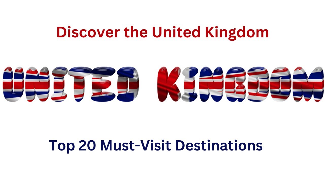 "Discover the United Kingdom: Top 20 Must-Visit Destinations for Every ...