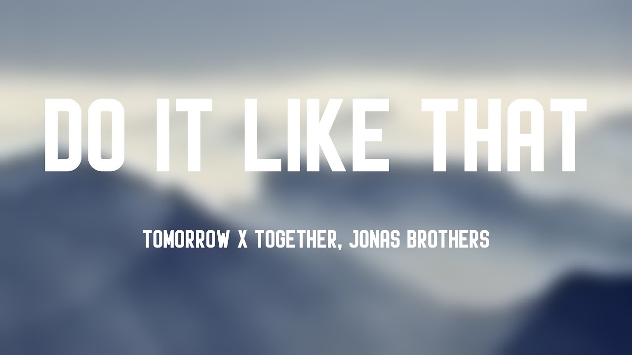 Do It Like That - TOMORROW X TOGETHER, Jonas Brothers [Lyrics Video] 🥁 ...