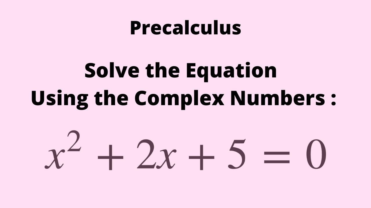 Precalculus: Solving the Equation Using Complex Numbers - YouTube