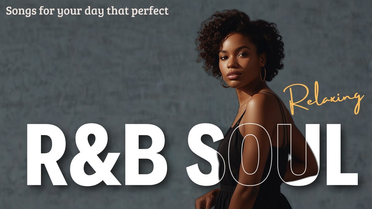 Best Soul & R&B Vibes 🌸 | Perfect Playlist to Unwind & Relax - YouTube