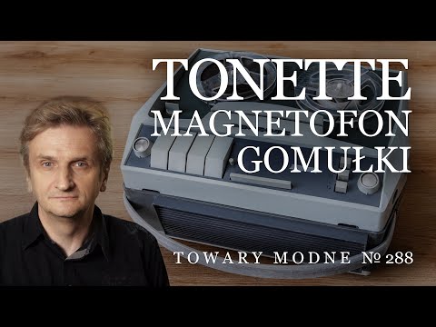 Tonette: magnetofon Gomułki [TOWARY MODNE 288]