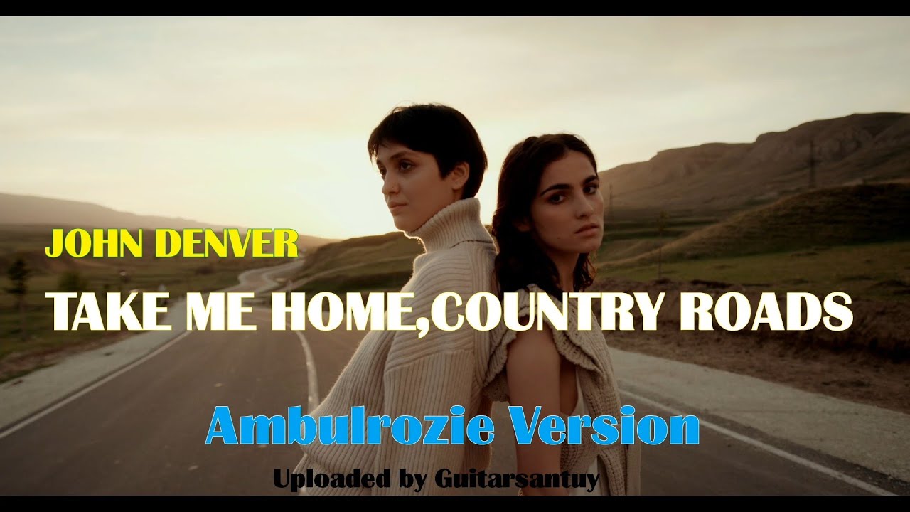 TAKE ME HOME,COUNTRY ROADS - (Lyrics) - Ambulrozie Version. - YouTube