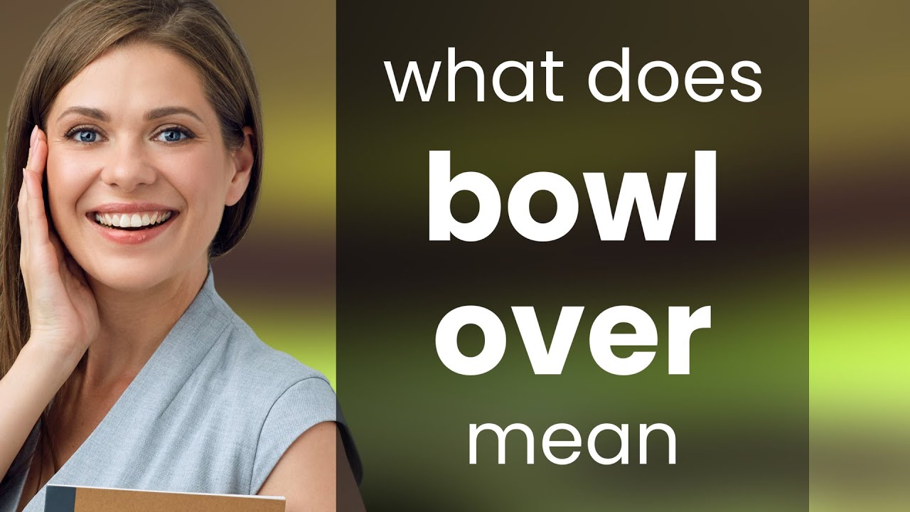 Bowl over | what is BOWL OVER definition - YouTube