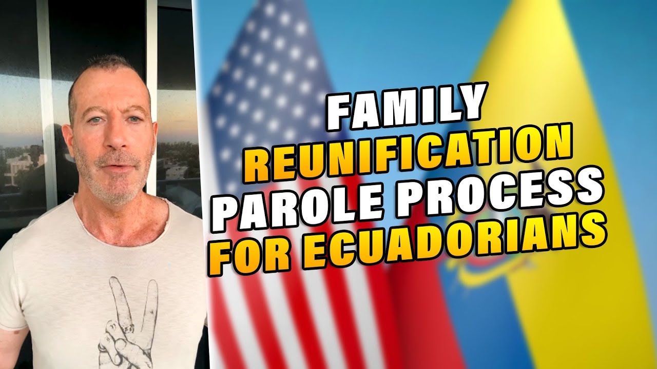 Family Reunification Parole Process For Ecuadorians Ecuadorian family-reunification-parole-process-for-ecuadorians-ecuadorian