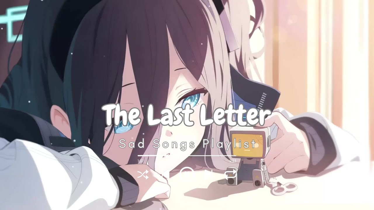 The Last Letter 🎵 Sad Songs Playlist For Broken Hearts 💔 Depressing ...