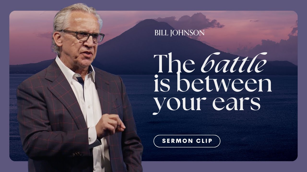 The Battle Over Your Mind - Bill Johnson Sermon Clip | Bethel Church ...