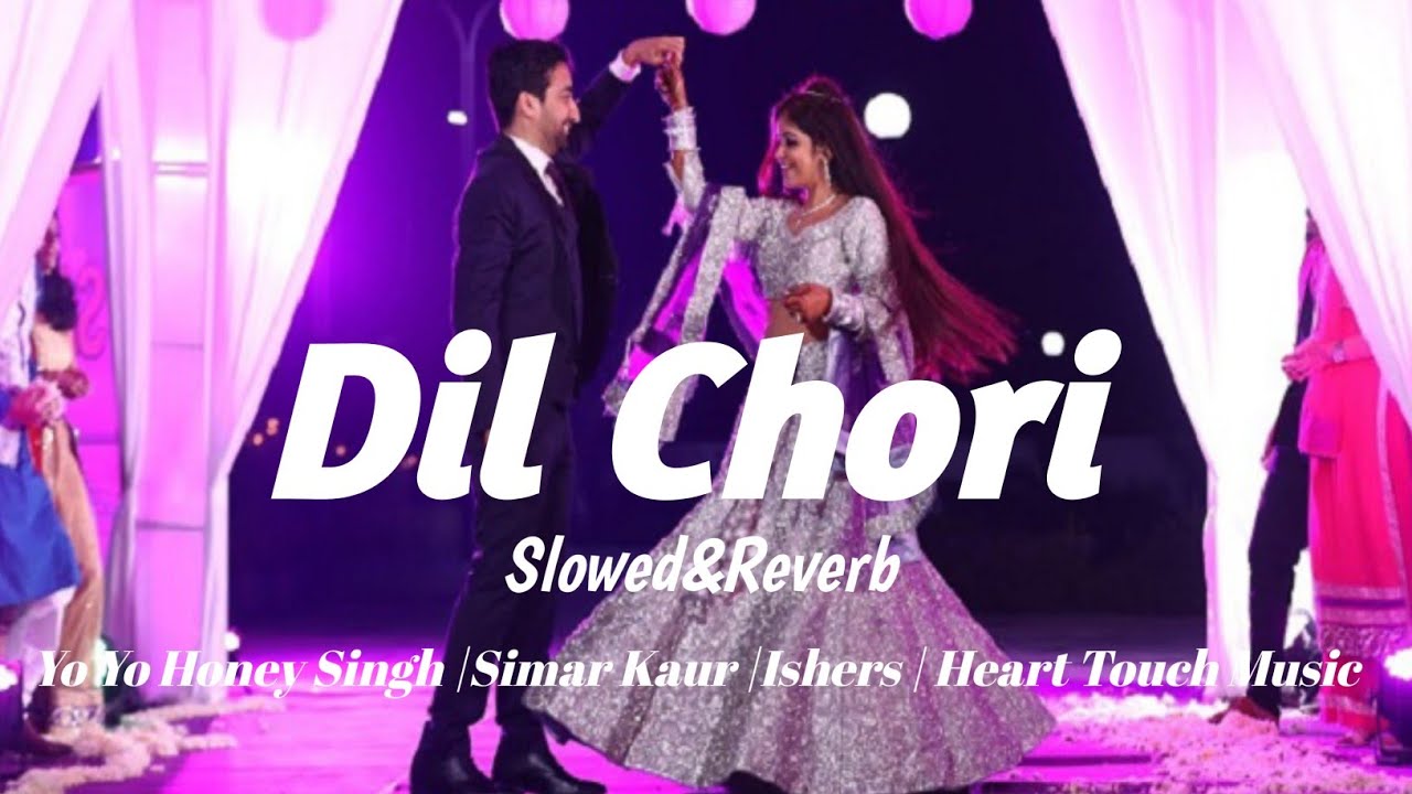 Dil Chori | Yo Yo Honey Singh| Simar Kaur| Ishers|[Slowed&Reverb]|Hindi ...