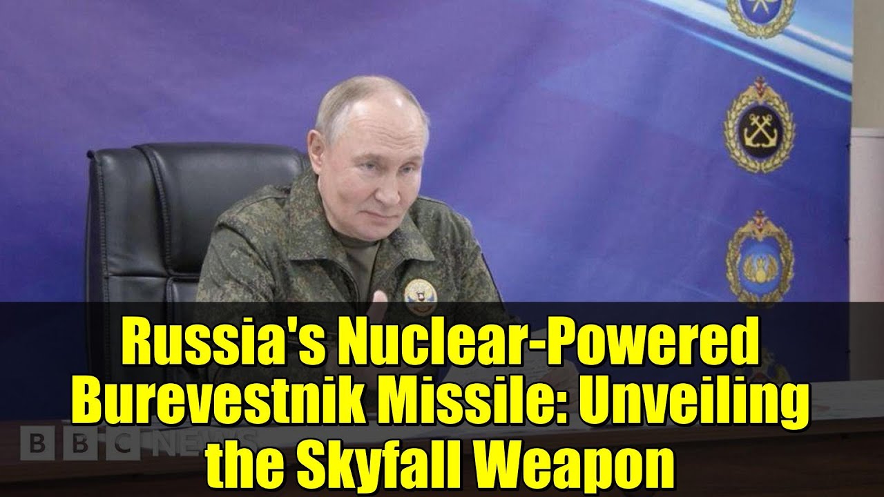 Russia's Nuclear-Powered Burevestnik Missile: Unveiling the Skyfall ...