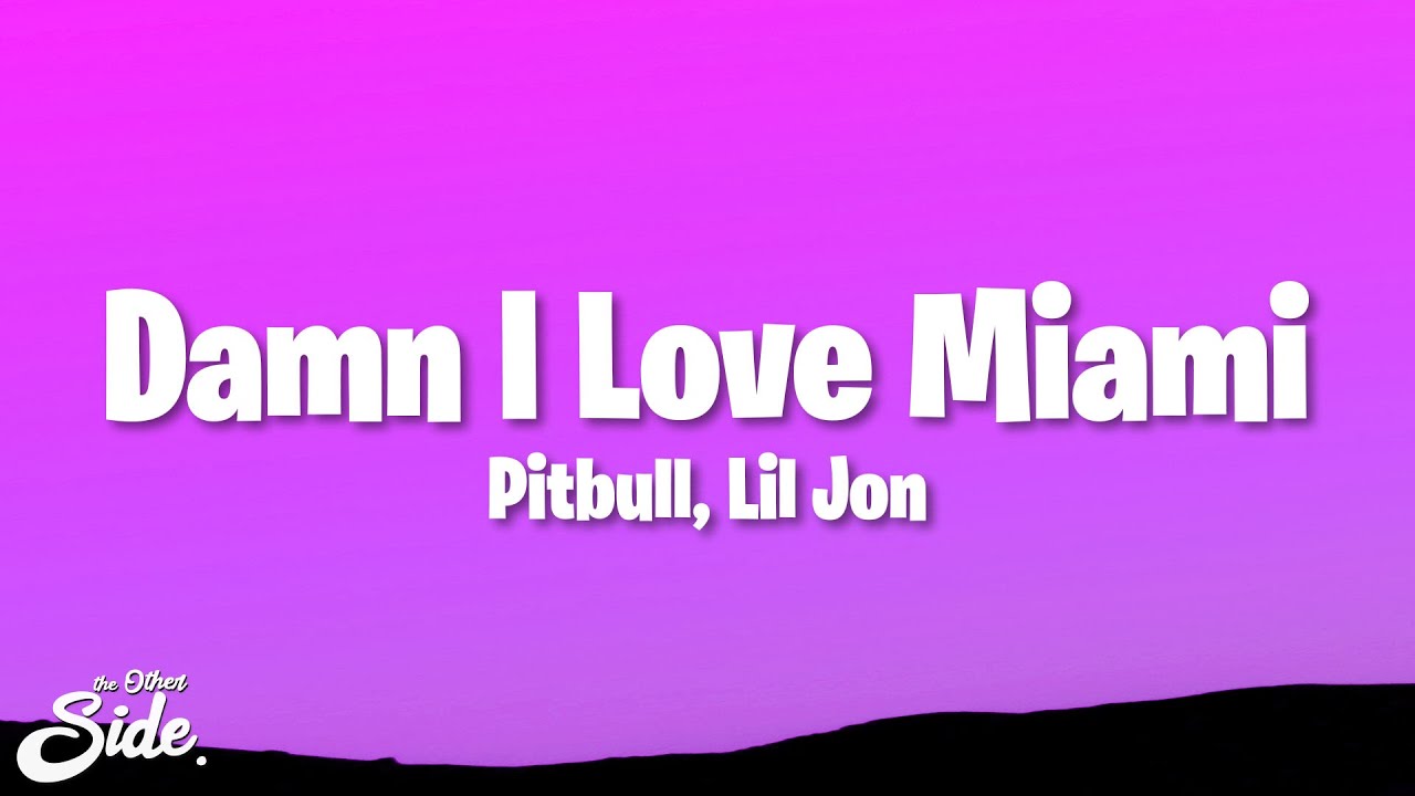Pitbull - Damn I Love Miami (Lyrics) ft. Lil Jon - YouTube