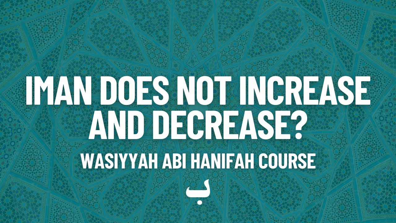 IMAN DOES NOT INCREASE AND DECREASE? - WASIYYAH ABI HANIFAH COURSE - YouTube