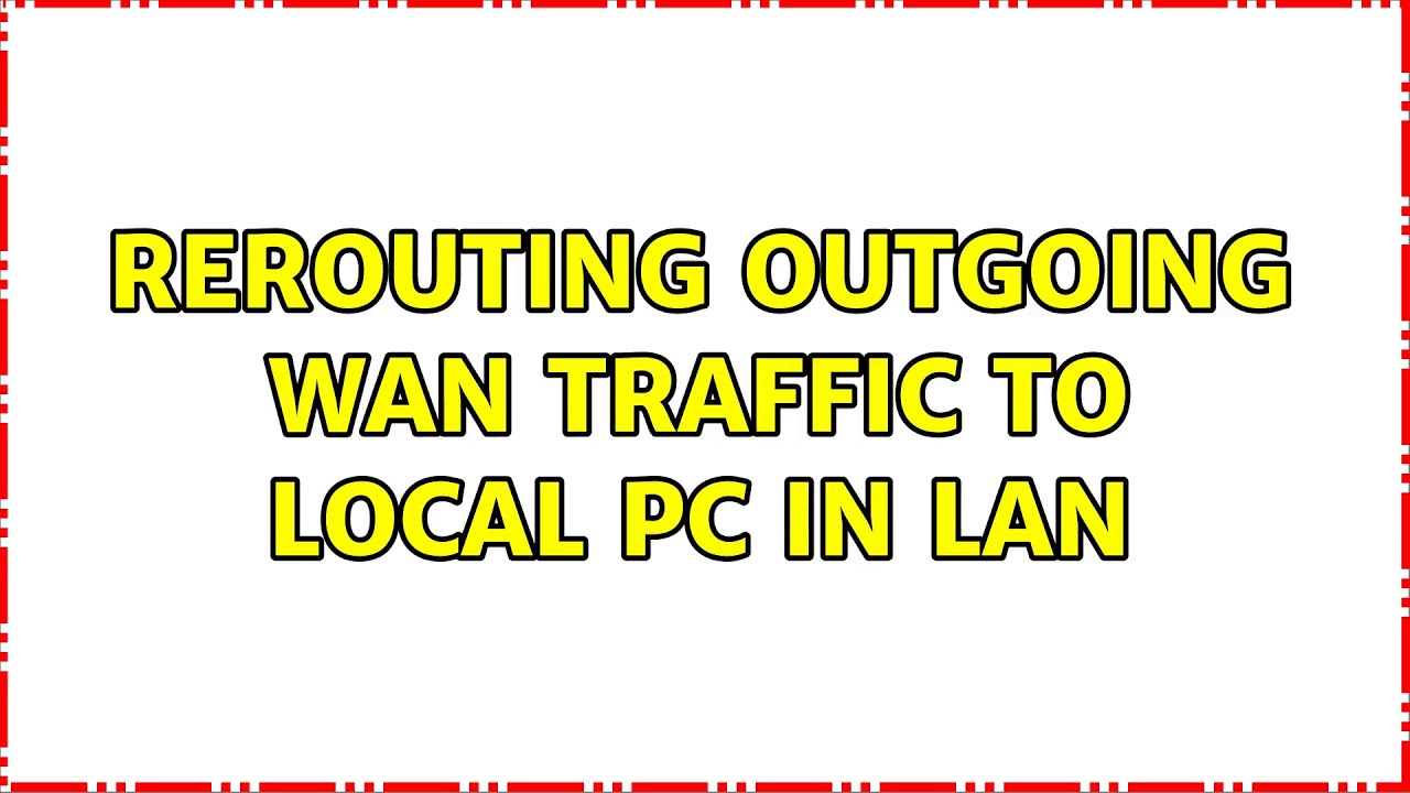 Rerouting outgoing WAN traffic to local PC in LAN - YouTube
