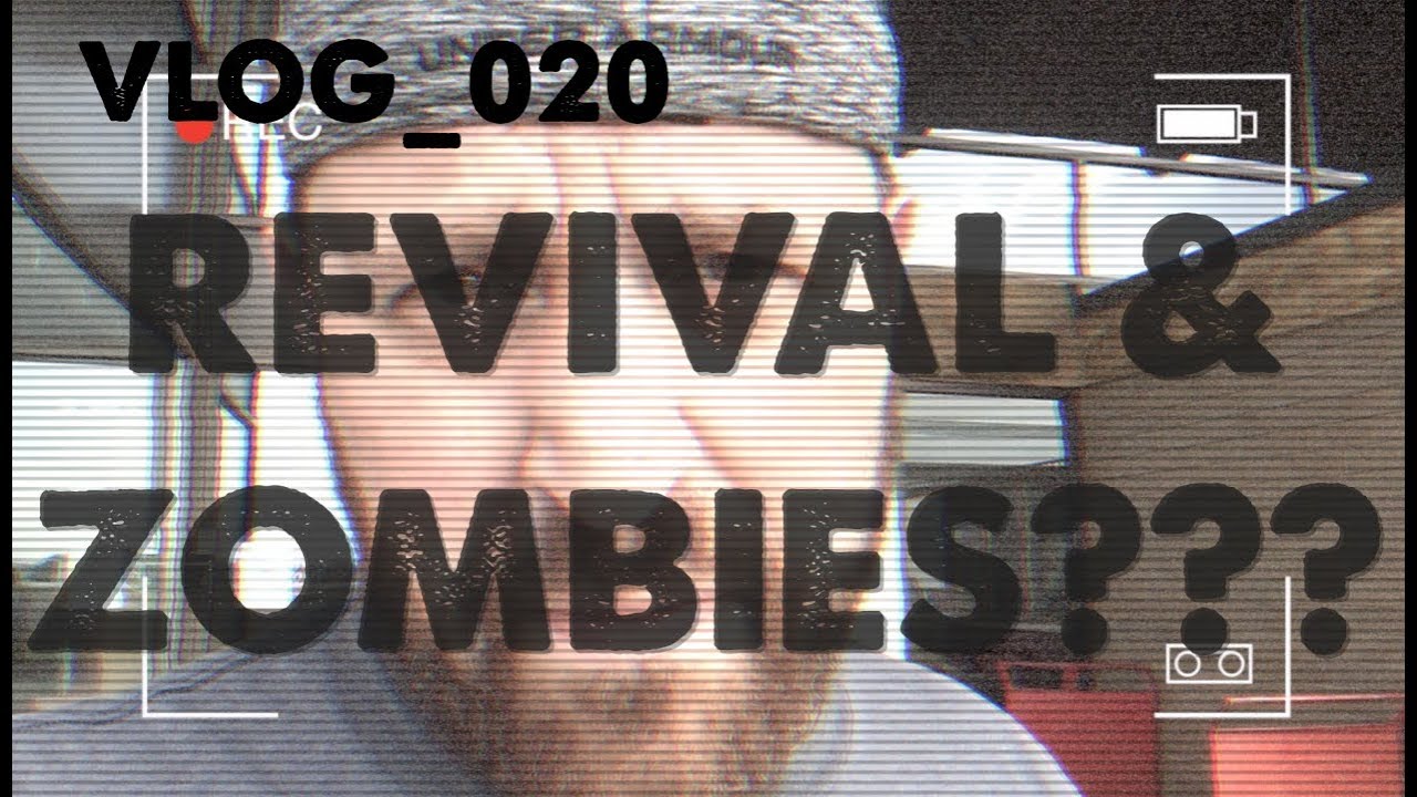 REVIVAL AND ZOMBIES? VLOG 020 - part 1 - YouTube