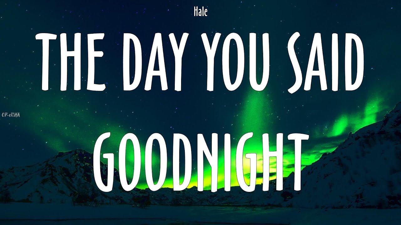 Hale ~ The Day You Said Goodnight # lyrics - YouTube