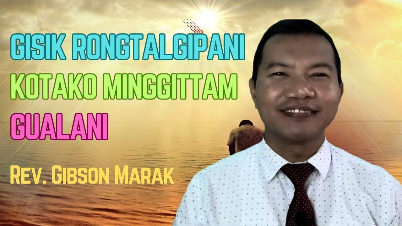 Gisik Rongtalgipani Kosako Minggittam (3) Gualani || Rev. Gipson Marak ...