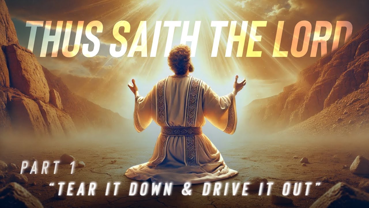 "Thus Saith the LORD: Tear It Down & Drive It Out" by pastor Daniel ...