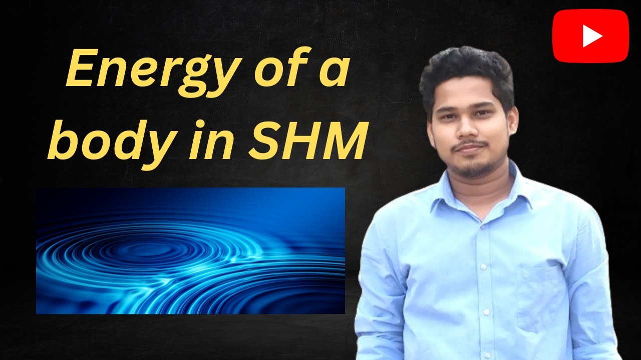 ENERGY OF A BODY IN SHM || JEE, NEET || Simple Harmonic Motion - YouTube