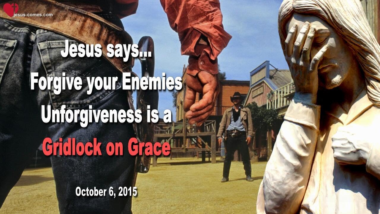 Unforgiveness is a Gridlock on Grace... Forgive your Enemies ️ Love ...