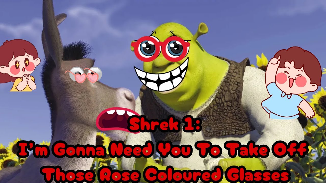Shrek 1: I’m Gonna Need You To Take Off Those Rose Coloured Glasses ...