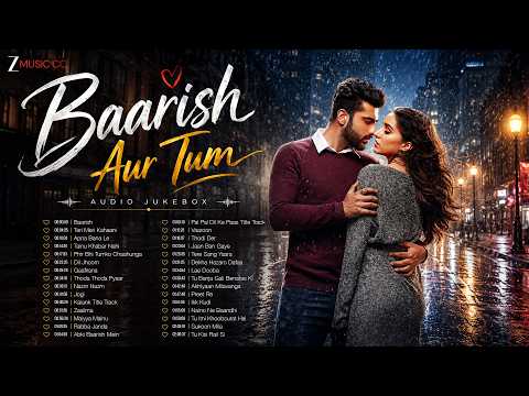 🌧️ Baarish Aur Tum - Bollywood Romantic Monsoon Songs | Teri Meri Kahaani, Vaaroon, Apna Bana Le 💖