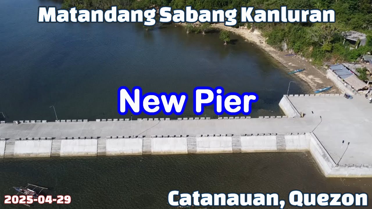 2025-04-29 New Pier - Matandang Sabang Kanluran, Catanauan, Quezon ...