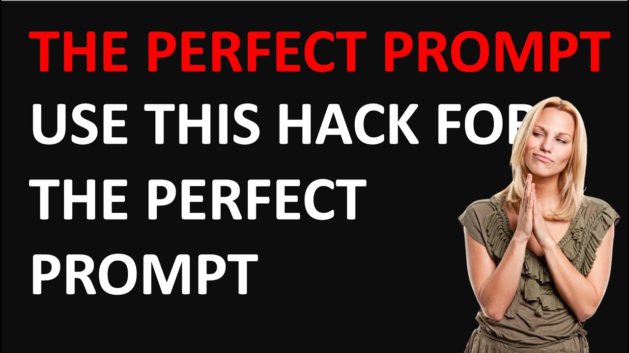 The Perfect Prompt Every Time - YouTube