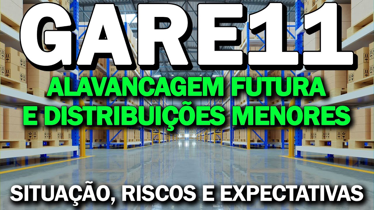 GARE11, DISTRIBUIÇÕES ATÉ MEIO DO ANO, PATAMAR DE ALAVANCAGEM E RISCOS ...