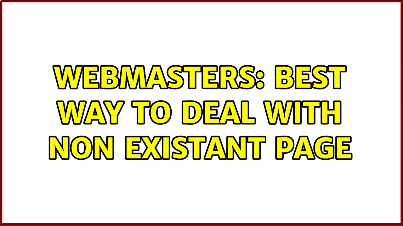 Webmasters: Best way to deal with non existant page (2 Solutions ...