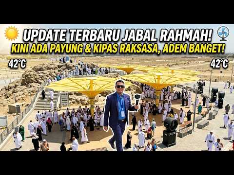 UPDATE TERBARU JABAL RAHMAH! KINI ADA PAYUNG & KIPAS RAKSASA, ADEM BANGET!