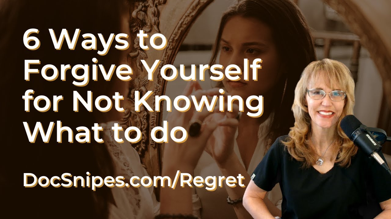 6 Ways to Forgive Yourself for Not Knowing What to Do | Handling Regret - YouTube