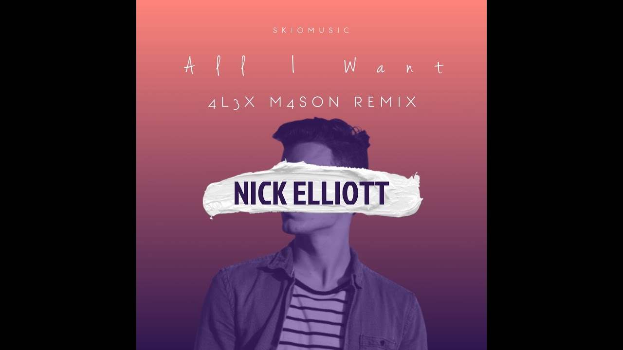 NICK ELLIOTT - ALL I WANT (4L3X M4SON REMIX) - YouTube