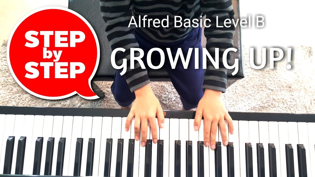 Piano Practice : "Growing Up!" - Alfred Piano Level B - YouTube