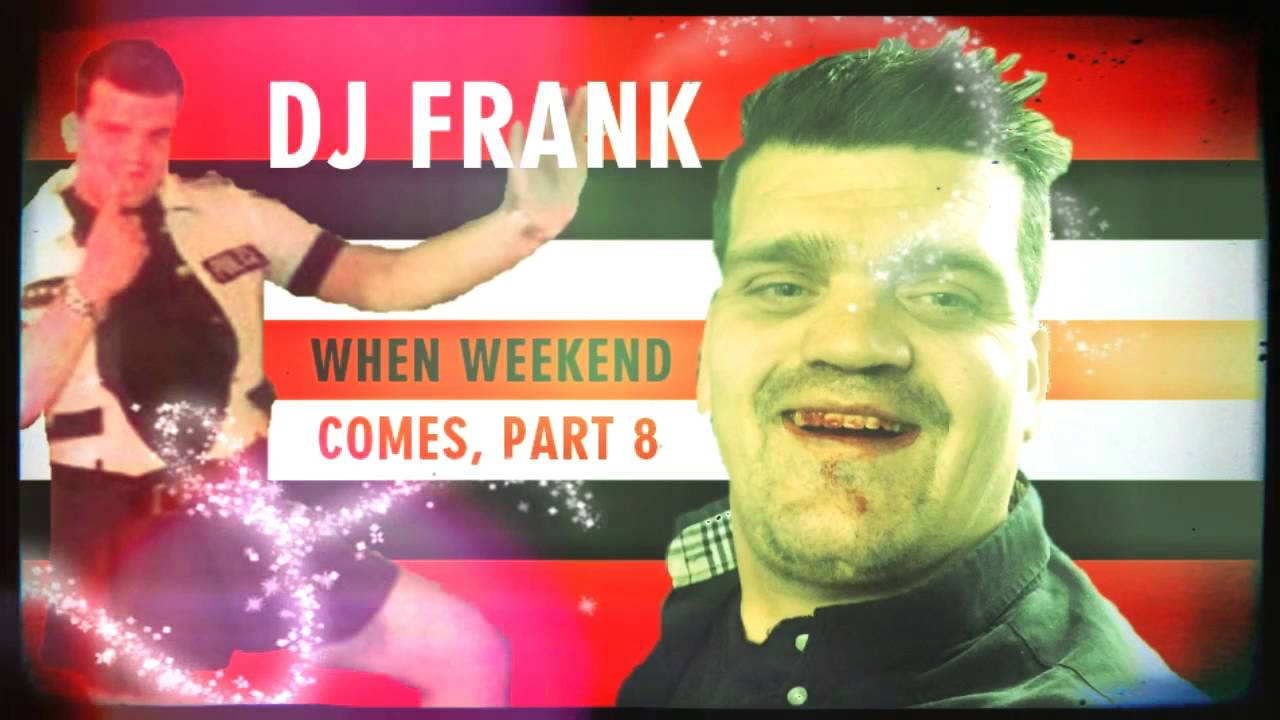 DJ Frank | When Weekend Comes, part 8 - YouTube