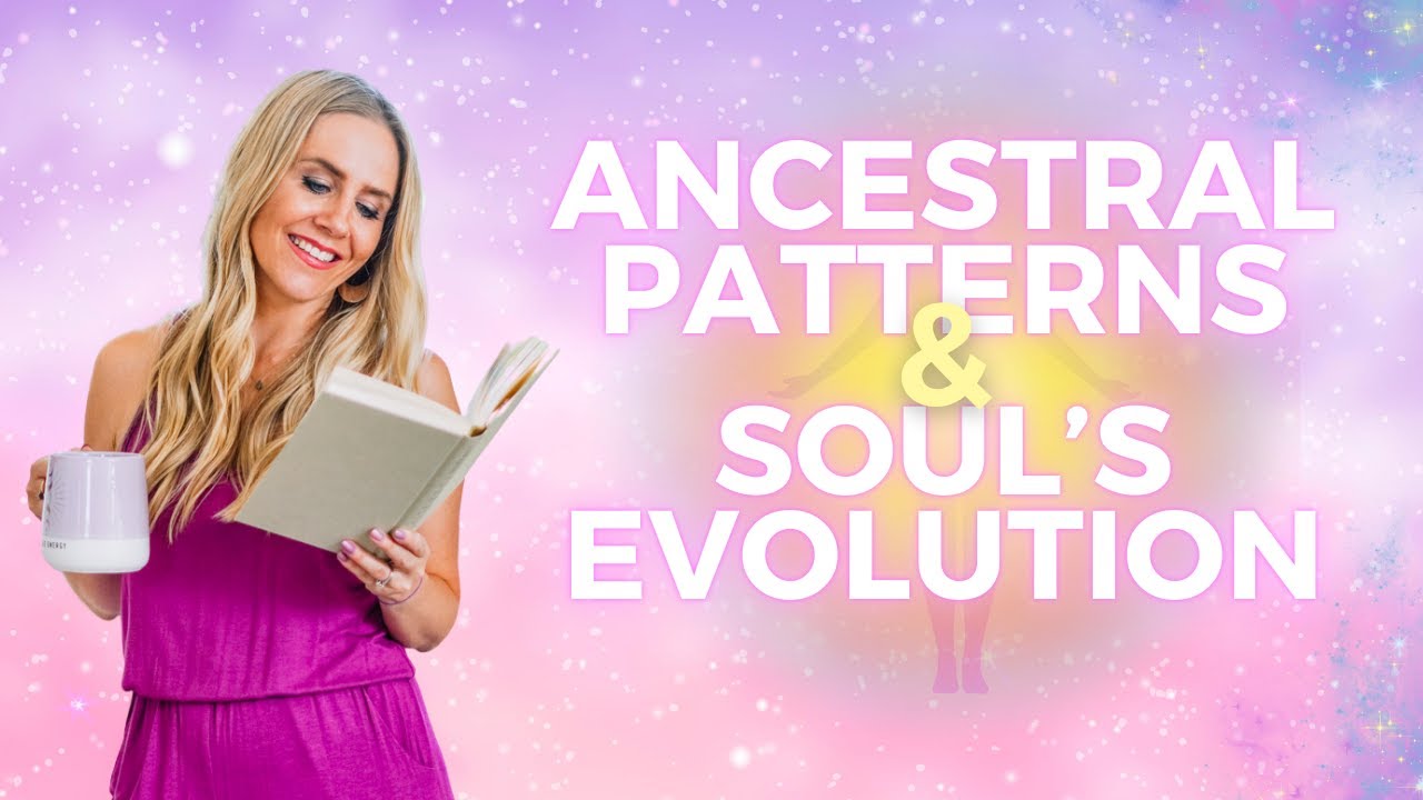 Ancestral Patterns & Unlocking Your Soul’s Evolution - YouTube